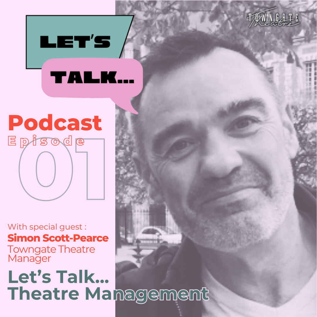 Let’s Talk… Theatre Management Podcast | Towngate Theatre